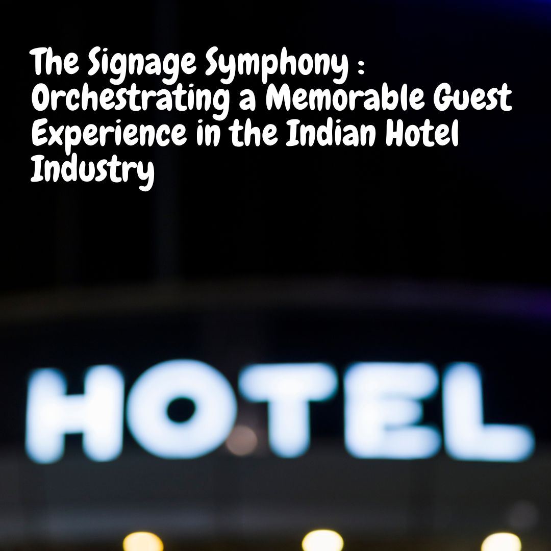"The Signage Symphony : Orchestrating a Memorable Guest Experience in